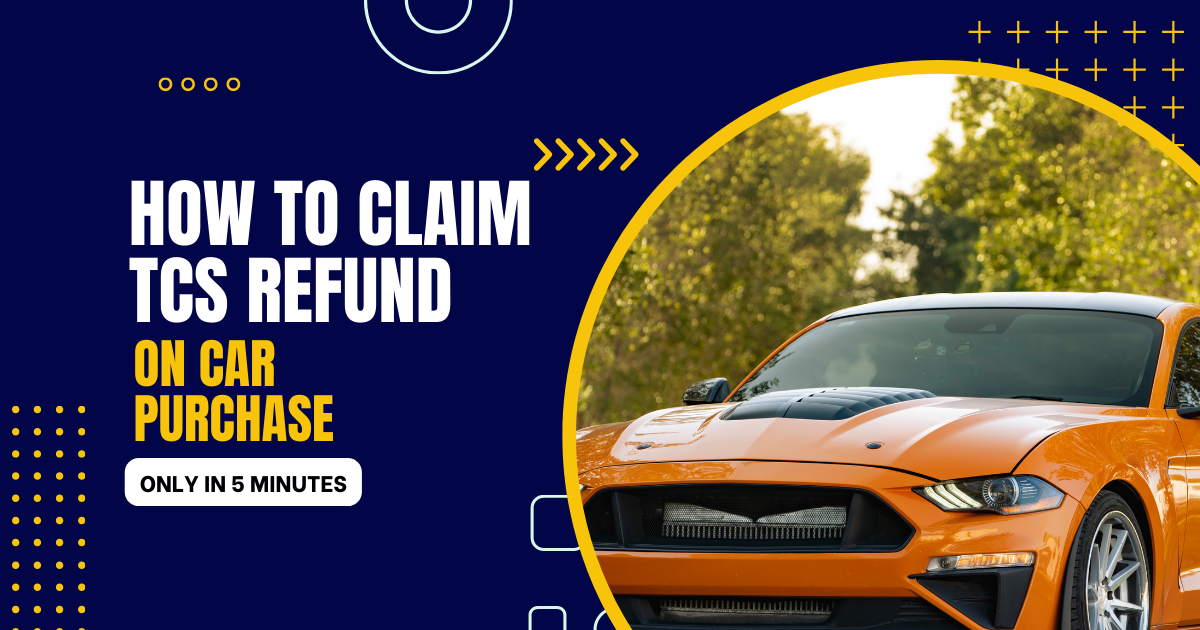 6 Steps on How to Claim TCS Refund on Car Purchase | Guide